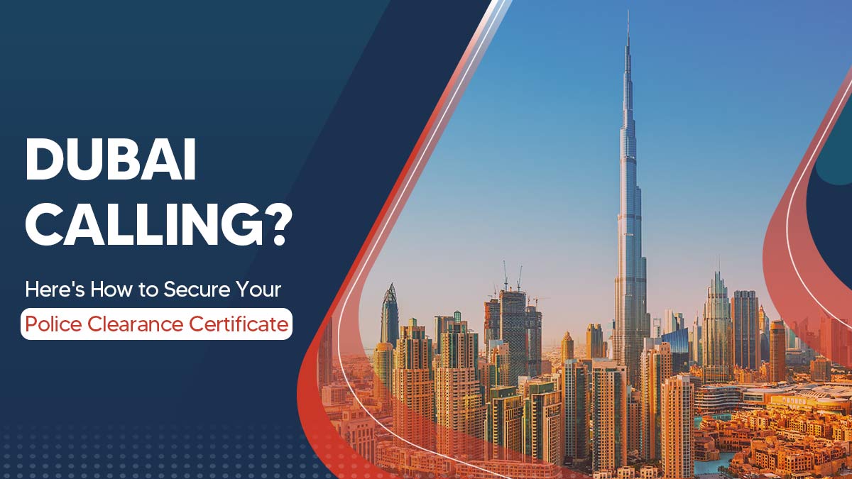 How to Get Police Clearance Certificate in Dubai, UAE